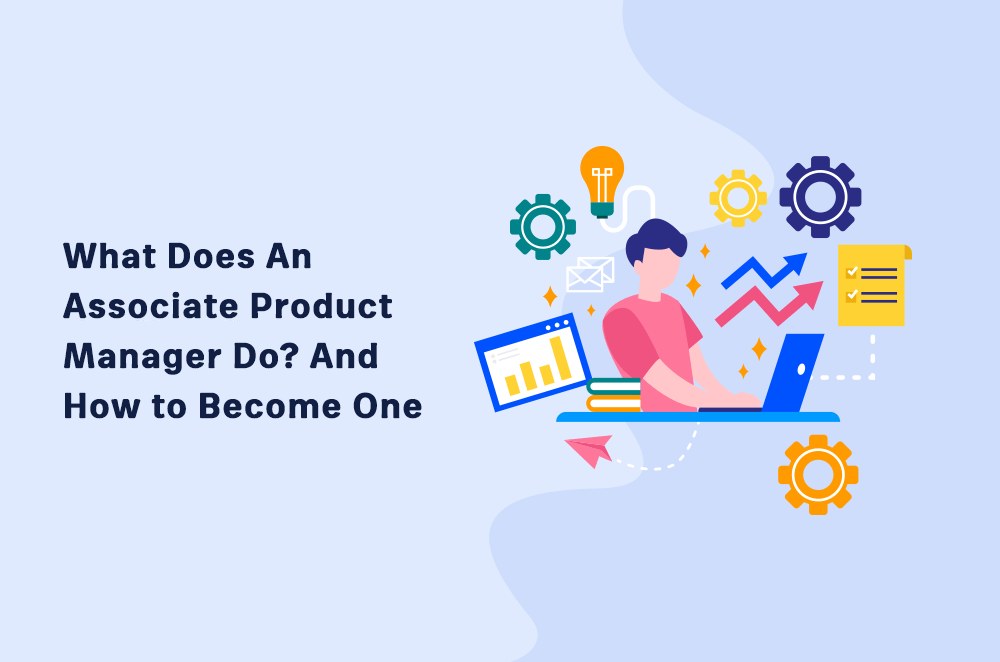  What Does An Associate Product Manager Do And How To Become One